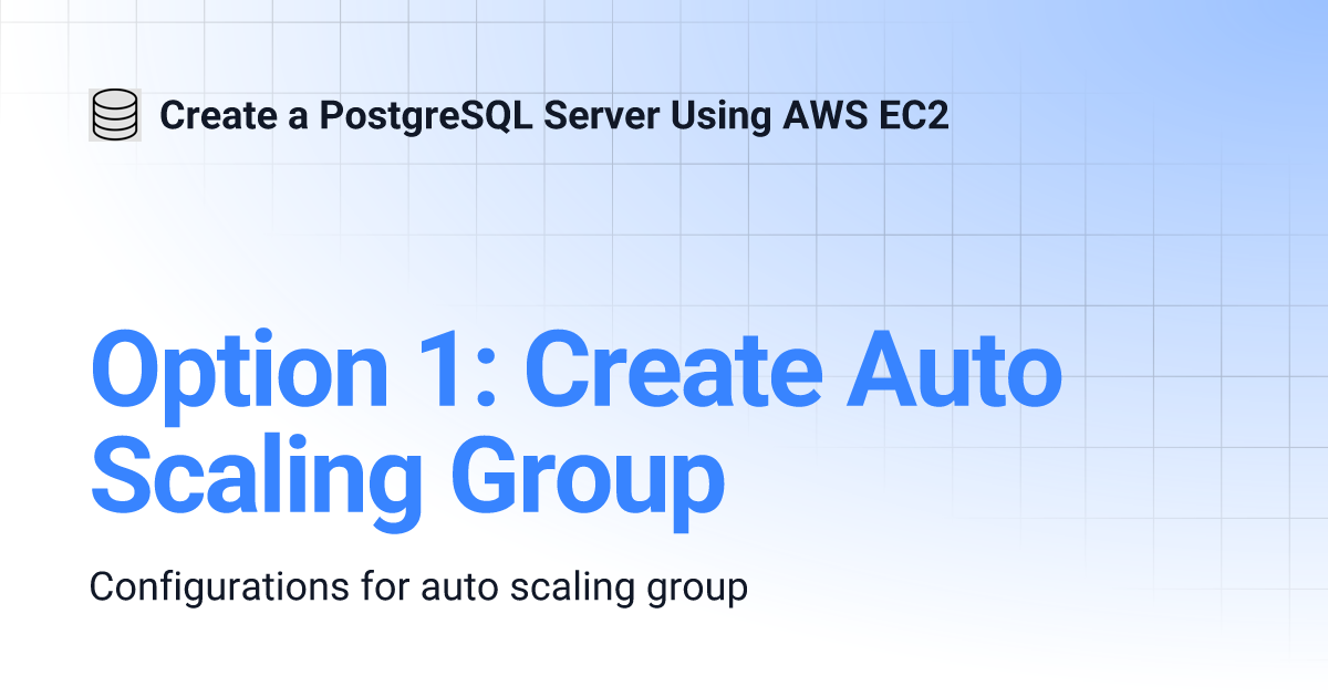 Option 1: Create Auto Scaling Group | Create a PostgreSQL Server Using AWS EC2
