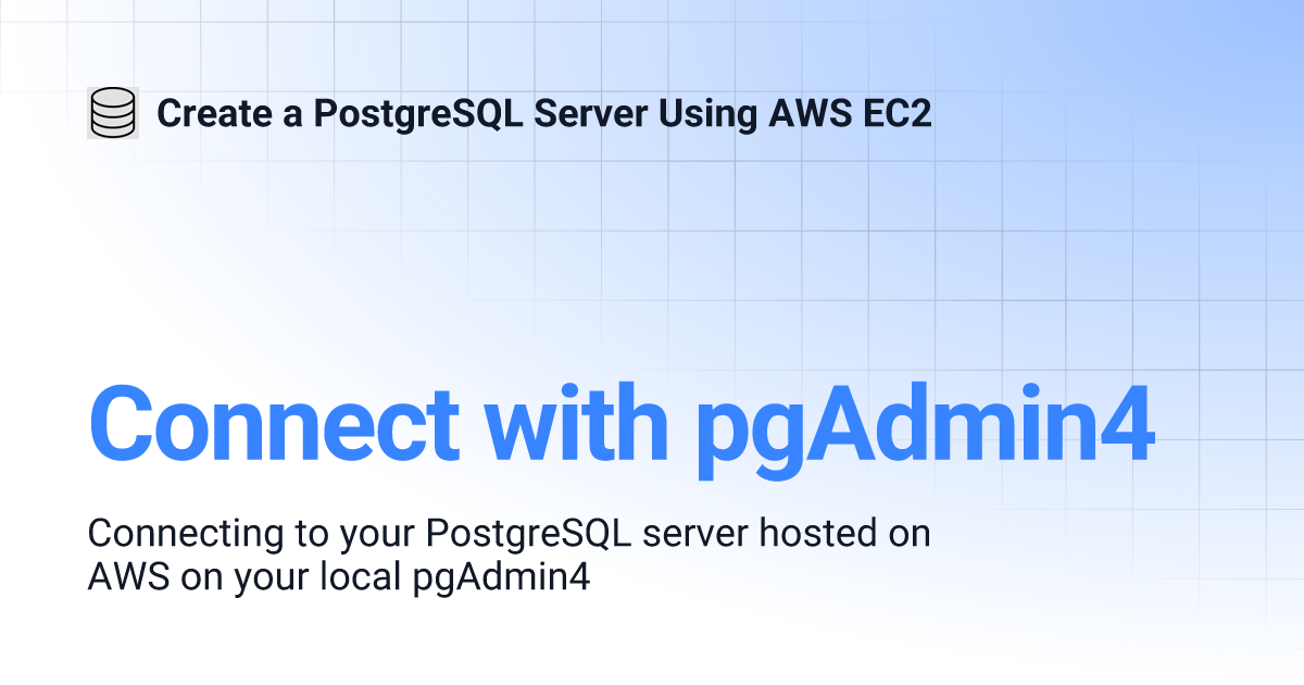 Connect with pgAdmin4 | Create a PostgreSQL Server Using AWS EC2